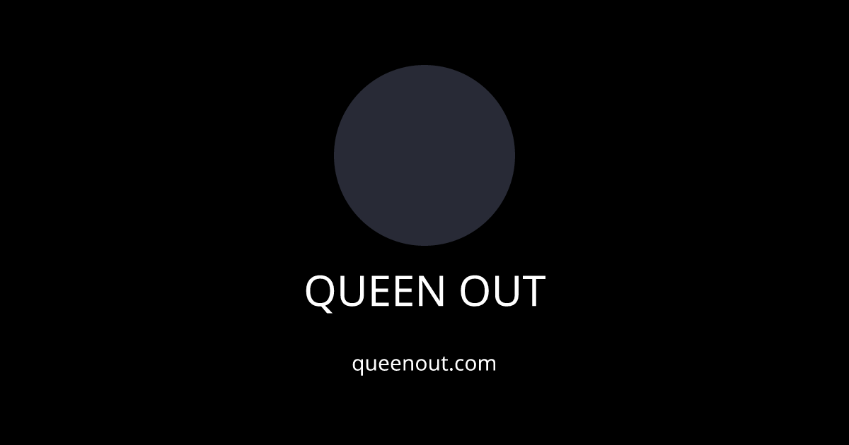 QUEEN OUT